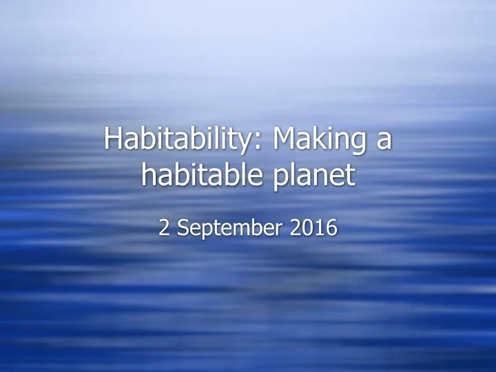 PPT - Habitability: Making a habitable planet PowerPoint Presentation ...