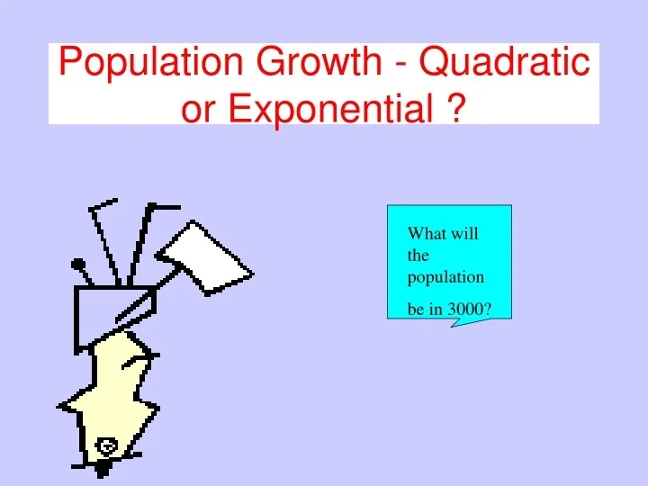 PPT - Population Growth - Quadratic or Exponential ? PowerPoint ...