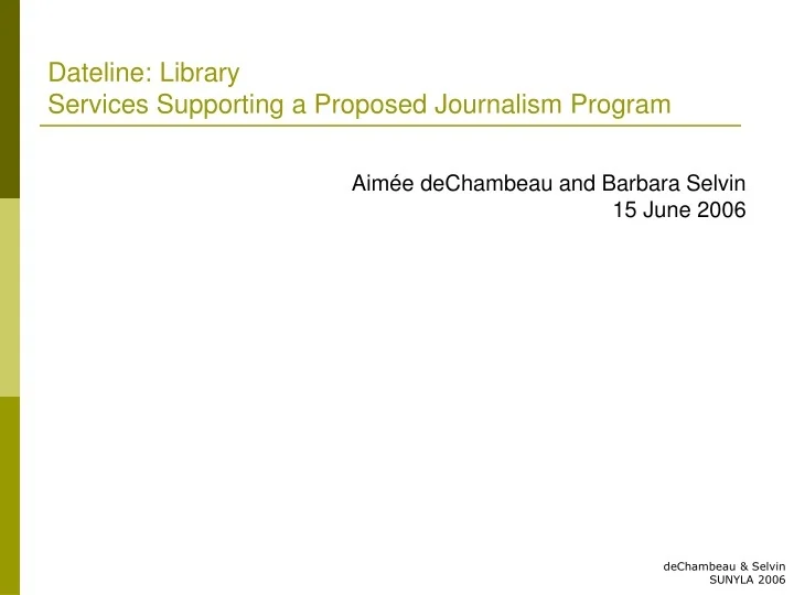 PPT - Dateline: Library Services Supporting a Proposed Journalism ...