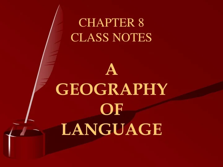 PPT - CHAPTER 8 CLASS NOTES A GEOGRAPHY OF LANGUAGE PowerPoint ...