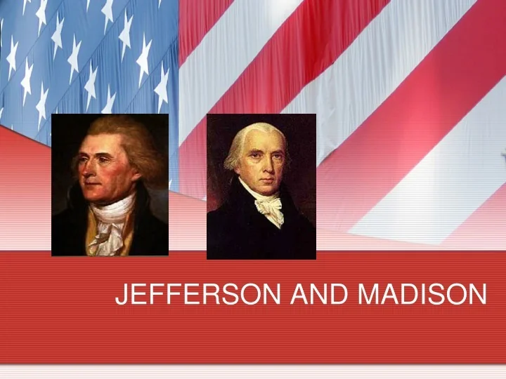 PPT - JEFFERSON AND MADISON PowerPoint Presentation, free download - ID ...