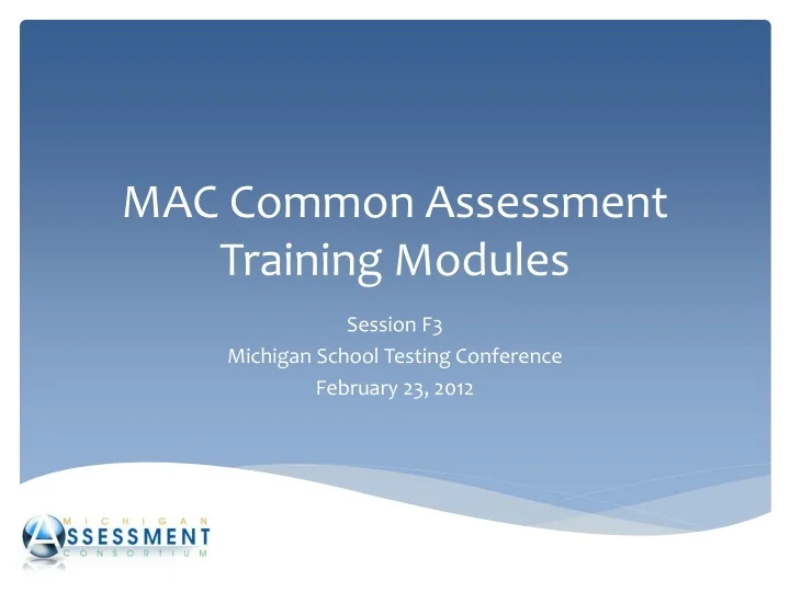 PPT - MAC Common Assessment Training Modules PowerPoint Presentation ...