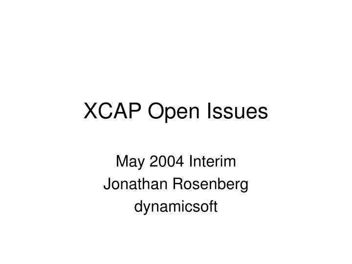 PPT - XCAP Open Issues PowerPoint Presentation, free download - ID:9652758