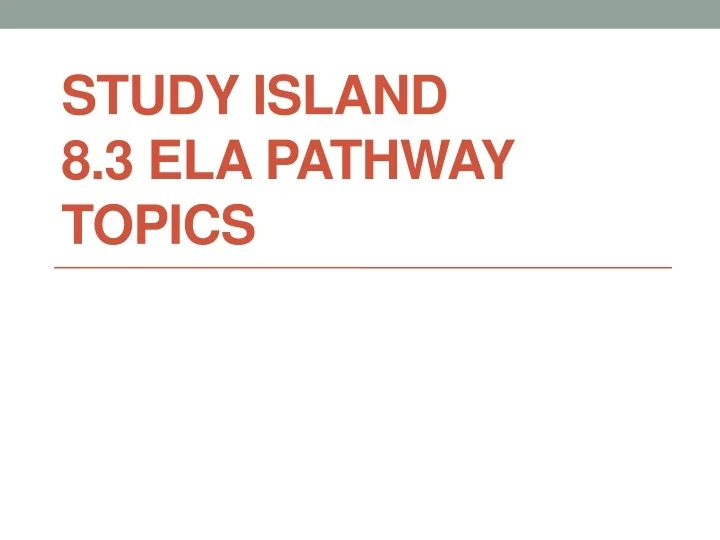 PPT - Study Island 8.3 ELA Pathway Topics PowerPoint Presentation, free ...