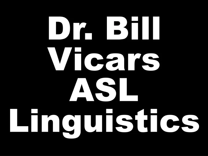 PPT - Dr. Bill Vicars ASL Linguistics PowerPoint Presentation, free ...
