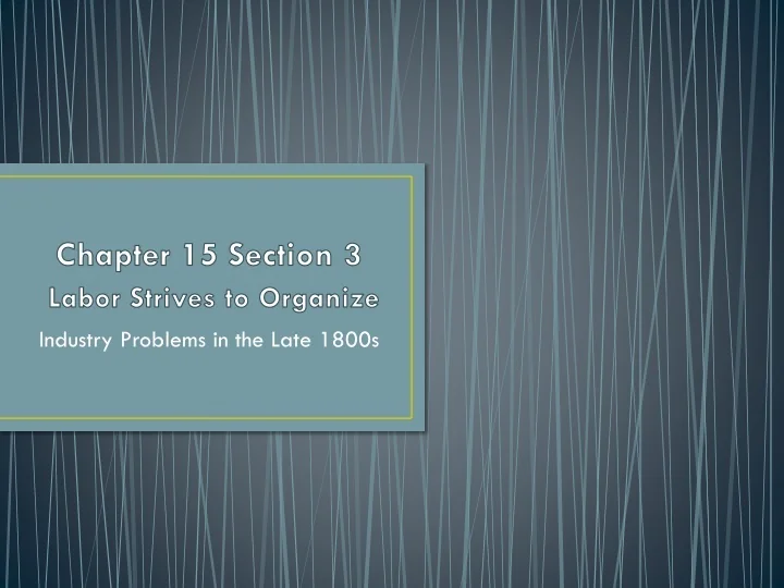 PPT - Chapter 15 Section 3 Labor Strives to Organize PowerPoint Presentation - ID:9655278