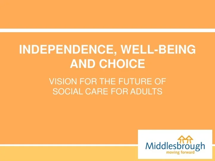 PPT - INDEPENDENCE, WELL-BEING AND CHOICE PowerPoint Presentation, free ...