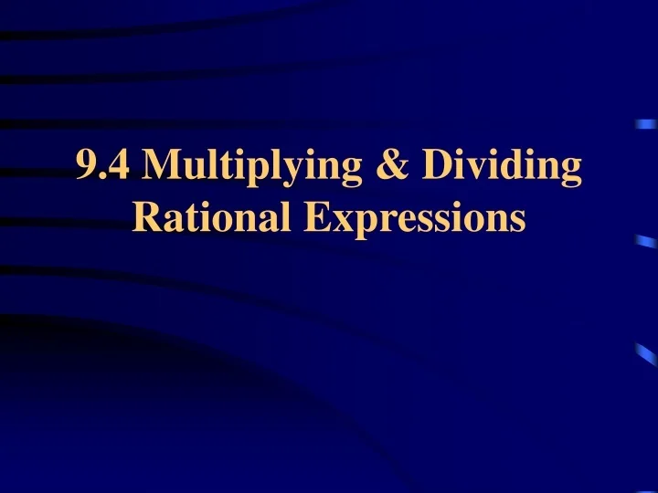 PPT - 9.4 Multiplying & Dividing Rational Expressions PowerPoint ...