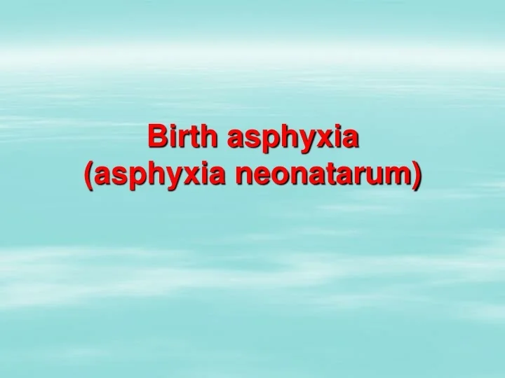 PPT - Birth asphyxia (asphyxia neonatarum) PowerPoint Presentation ...