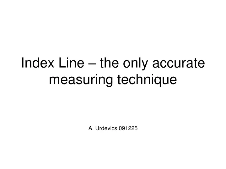 PPT - Index Line – the only accurate measuring technique PowerPoint ...