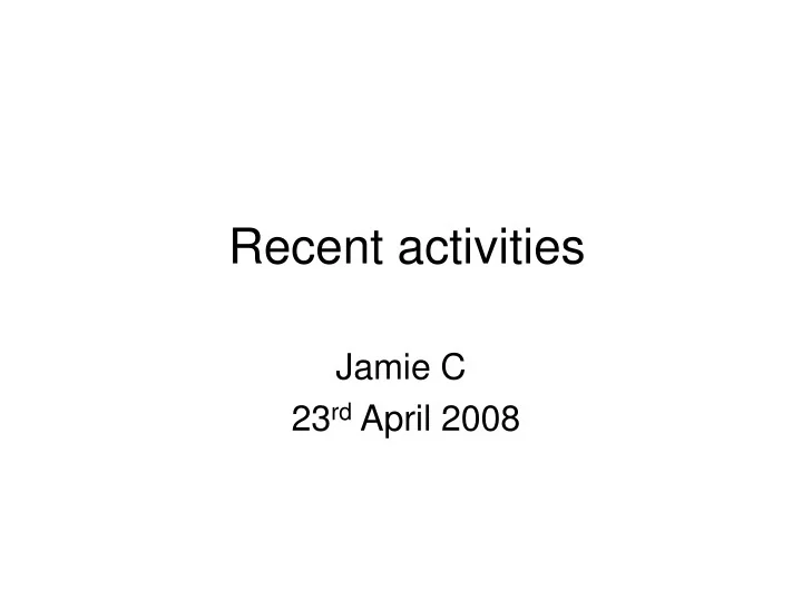 PPT - Recent activities PowerPoint Presentation, free download - ID:9659033