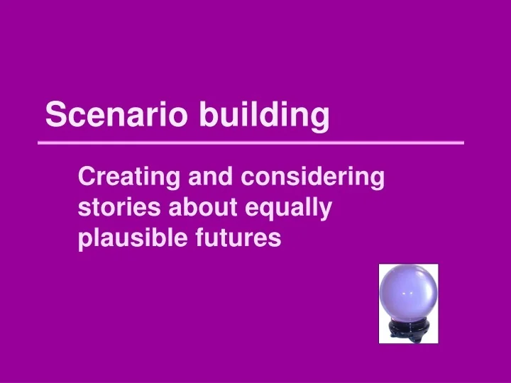 PPT - Scenario building PowerPoint Presentation, free download - ID:9660156