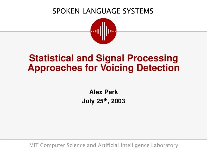 PPT - Statistical and Signal Processing Approaches for Voicing Detection PowerPoint Presentation ...