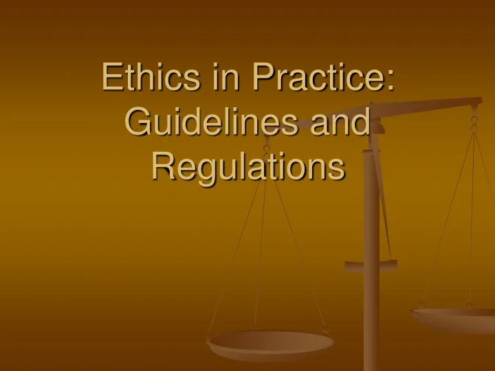 PPT - Ethics in Practice: Guidelines and Regulations PowerPoint ...