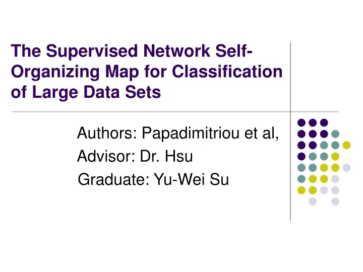 PPT - The Supervised Network Self-Organizing Map for Classification of Large Data Sets ...