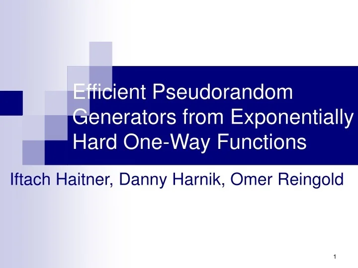 PPT - Efficient Pseudorandom Generators from Exponentially Hard One-Way Functions PowerPoint ...