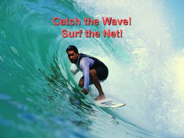 PPT - Catch the Wave! Surf the Net! PowerPoint Presentation, free ...