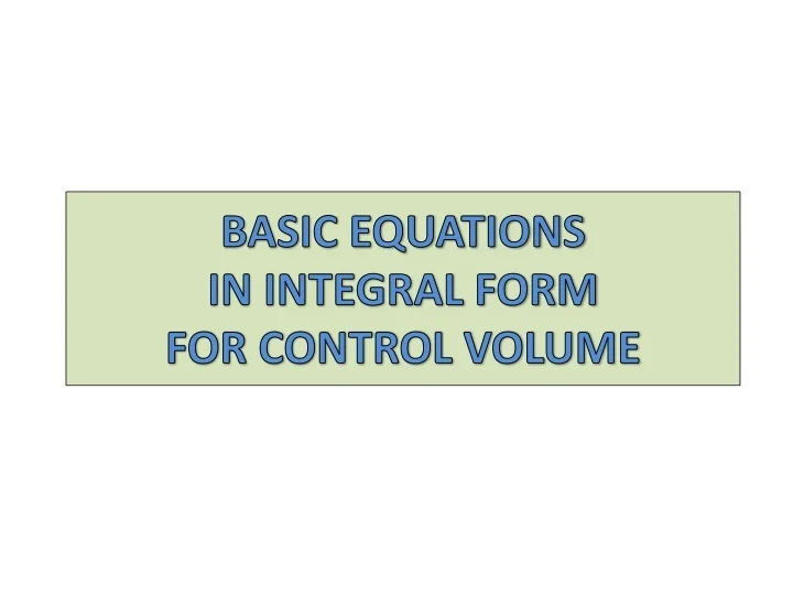 PPT - BASIC EQUATIONS IN INTEGRAL FORM FOR CONTROL VOLUME PowerPoint ...
