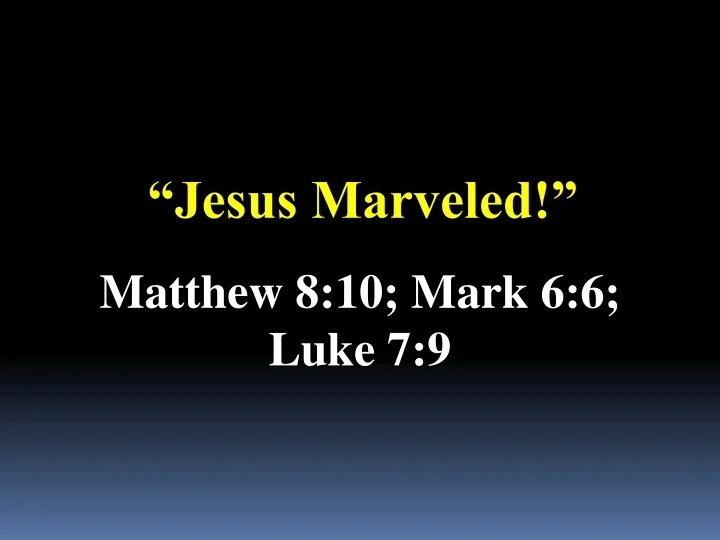 PPT - “Jesus Marveled!” PowerPoint Presentation, free download - ID:9664607