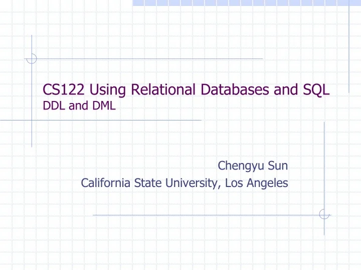 PPT - CS122 Using Relational Databases and SQL DDL and DML PowerPoint ...