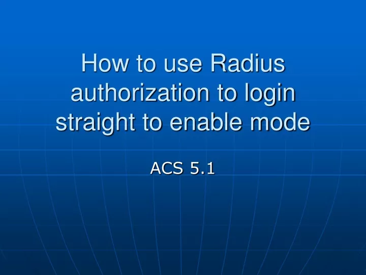 PPT - How to use Radius authorization to login straight to enable mode ... PPT - How to use Radius authorization to login straight to enable mode ...