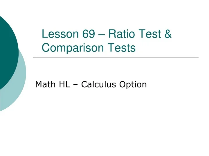 PPT - Lesson 69 – Ratio Test & Comparison Tests PowerPoint Presentation ...
