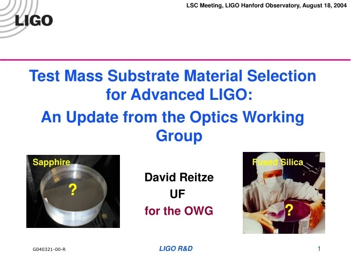 PPT - Test Mass Substrate Material Selection for Advanced LIGO: An ...