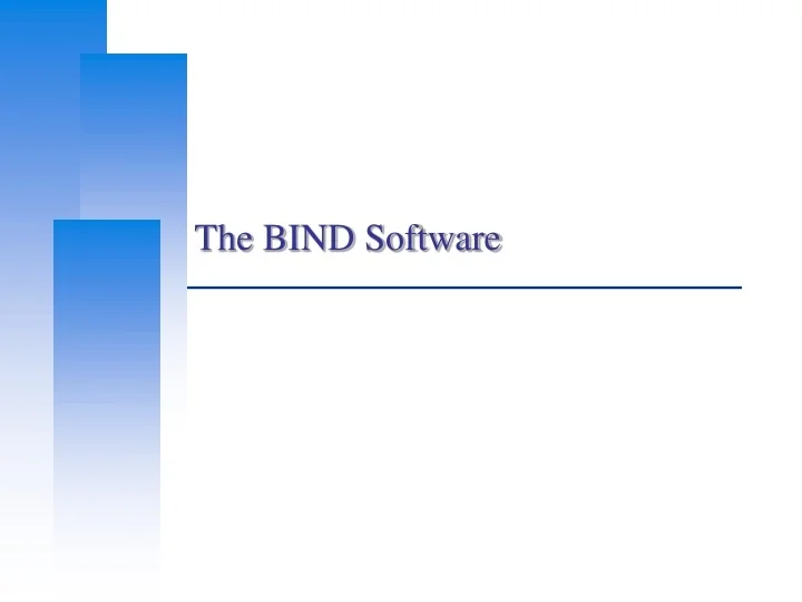PPT - The BIND Software PowerPoint Presentation, free download - ID:9668119