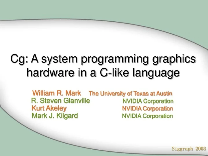 PPT - Cg: A system programming graphics hardware in a C-like language ...