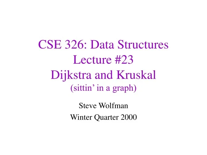 PPT - CSE 326: Data Structures Lecture #23 Dijkstra and Kruskal (sittin’ in a graph) PowerPoint ...
