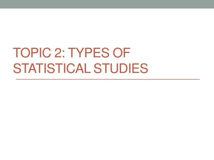 PPT - Topic 2: Types of Statistical Studies PowerPoint Presentation ...