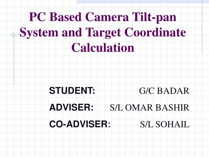 PPT - PC Based Camera Tilt-pan System and Target Coordinate Calculation ...