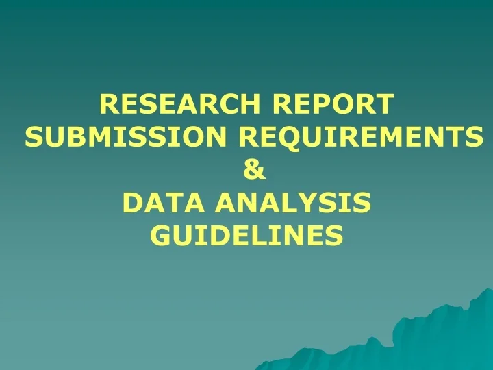 PPT - RESEARCH REPORT SUBMISSION REQUIREMENTS & DATA ANALYSIS ...