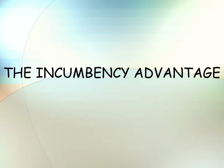 PPT - THE INCUMBENCY ADVANTAGE PowerPoint Presentation, free download ...