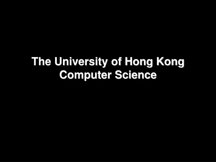 PPT - The University of Hong Kong Computer Science PowerPoint ...