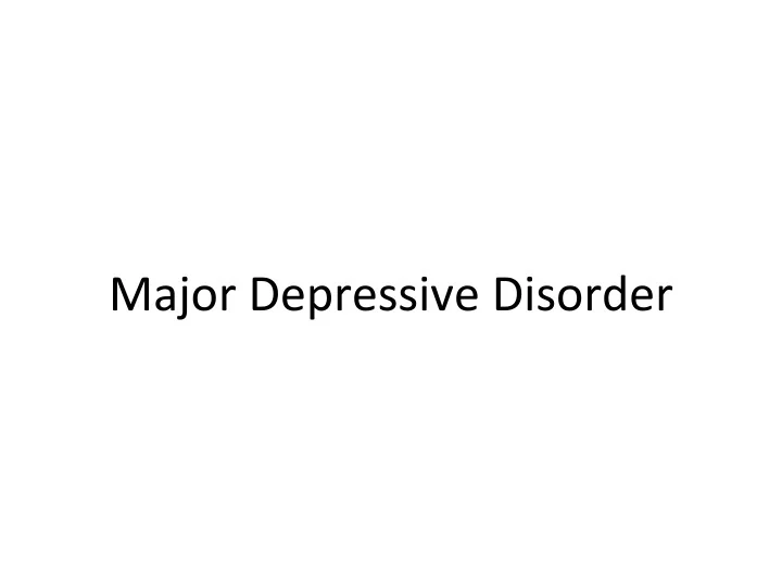 PPT - Major Depressive Disorder PowerPoint Presentation, free download ...