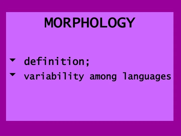 PPT - MORPHOLOGY definition; variability among languages PowerPoint ...