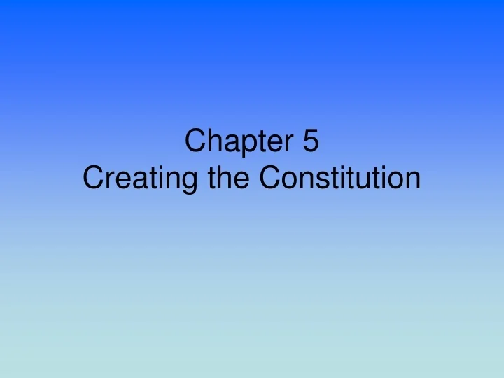 PPT - Chapter 5 Creating the Constitution PowerPoint Presentation, free ...