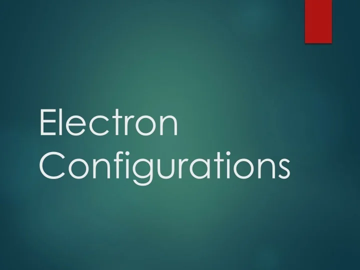 PPT - Electron Configurations PowerPoint Presentation, free download ...