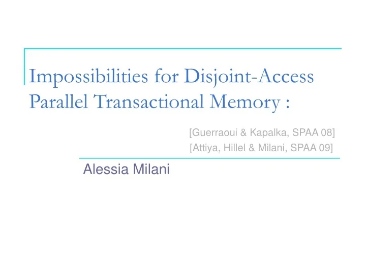 PPT - Impossibilities for Disjoint-Access Parallel Transactional Memory ...