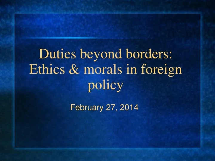 PPT - Duties beyond borders: Ethics & morals in foreign policy ...
