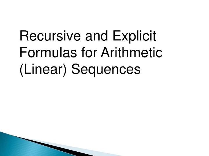 PPT - Recursive and Explicit Formulas for Arithmetic (Linear) Sequences ...