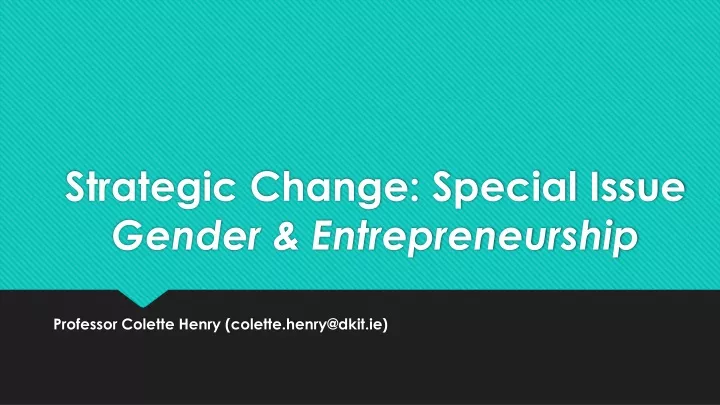PPT - Strategic Change: Special Issue Gender & Entrepreneurship ... PPT - Strategic Change: Special Issue Gender & Entrepreneurship ...