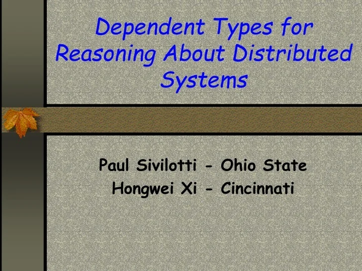 PPT - Dependent Types for Reasoning About Distributed Systems ...
