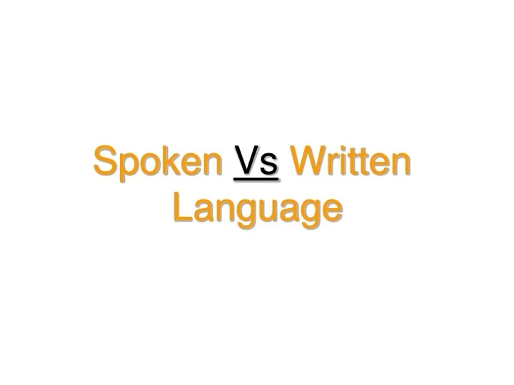 PPT - Spoken Vs Written Language PowerPoint Presentation, free download - ID:9688061