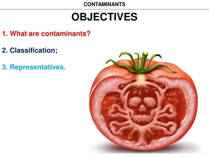 PPT - OBJECTIVES 1. What are contaminants? 2. Classification; 3 ...
