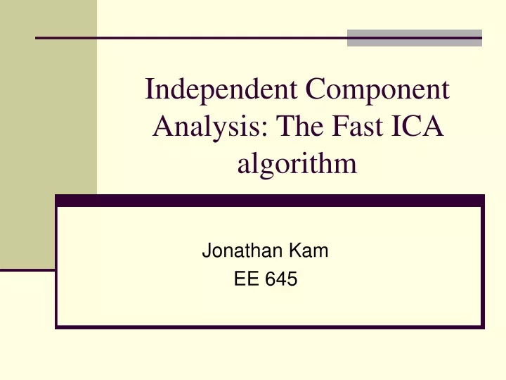 PPT - Independent Component Analysis: The Fast ICA algorithm PowerPoint ... PPT - Independent Component Analysis: The Fast ICA algorithm PowerPoint ...