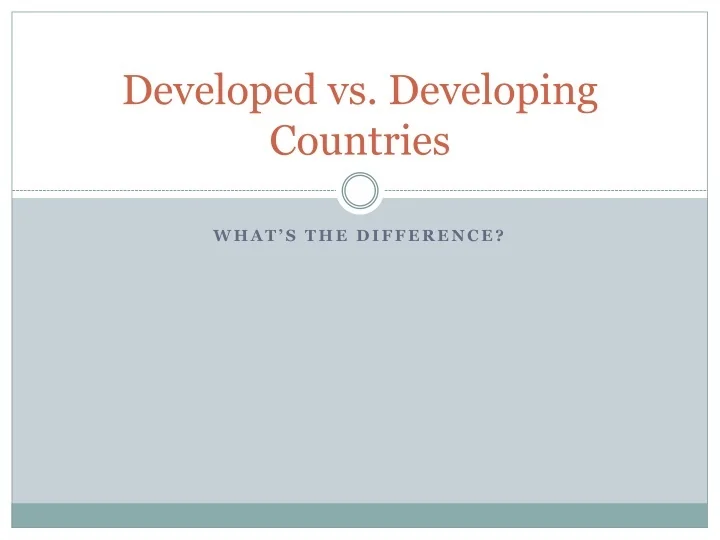 PPT - Developed vs. Developing Countries PowerPoint Presentation, free ...
