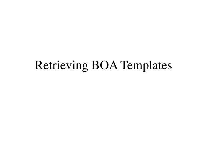 PPT - Retrieving BOA Templates PowerPoint Presentation, free download ...