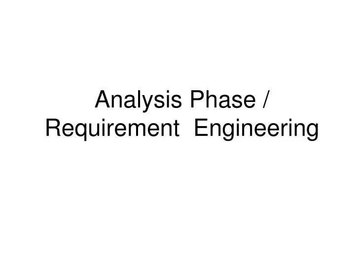 PPT - Analysis Phase / Requirement Engineering PowerPoint Presentation ...